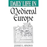 The Middle Ages: Everyday Life in Medieval Europe: Singman, Jeffrey L ...