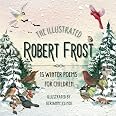 Amazon.com: The Illustrated Robert Frost: 15 Winter Poems for Children ...