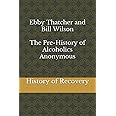 Ebby Thatcher and Bill Wilson The Pre-History of Alcoholics Anonymous ...