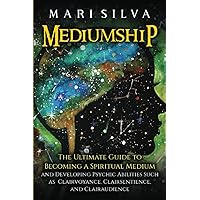 Amazon.com: Mediumship: The Ultimate Guide to Becoming a Spiritual ...