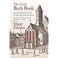 The Little Bach Book: An eclectic Omnibus of Notable Details about the ...