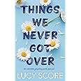 Amazon.com: Things We Never Got Over: 9781945631832: Score, Lucy: Books