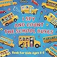 I Spy And Count The School Buses Book For Kids Ages 3-5: Preschool And ...