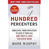 Hundred Percenters: Challenge Your Employees to Give It Their All, and ...