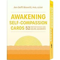Awakening Self-Compassion Cards: 52 Practices for Self-Care, Healing ...