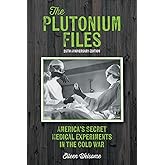 The Plutonium Files: America's Secret Medical Experiments in the Cold ...