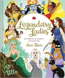 Legendary Ladies: 50 Goddesses to Empower and Inspire You (Goddess ...