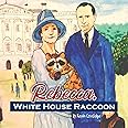 Rebecca, White House Raccoon: Coolidge, Kevin, Lee, Jubal ...