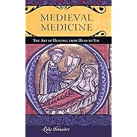 Medieval Medicine: The Art of Healing, from Head to Toe (Praeger Series ...