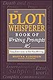 The Plot Whisperer Book of Writing Prompts: Easy Exercises to Get You Writing: Martha Alderson ...