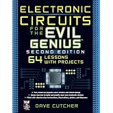 Electronic Circuits for the Evil Genius: 57 Lessons with Projects ...