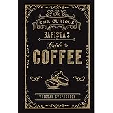 The Professional Barista's Handbook: An Expert Guide to Preparing ...