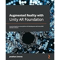 Augmented Reality with Unity AR Foundation: A practical guide to cross-platform AR development ...