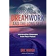 Precognitive Dreamwork and the Long Self: Interpreting Messages from ...