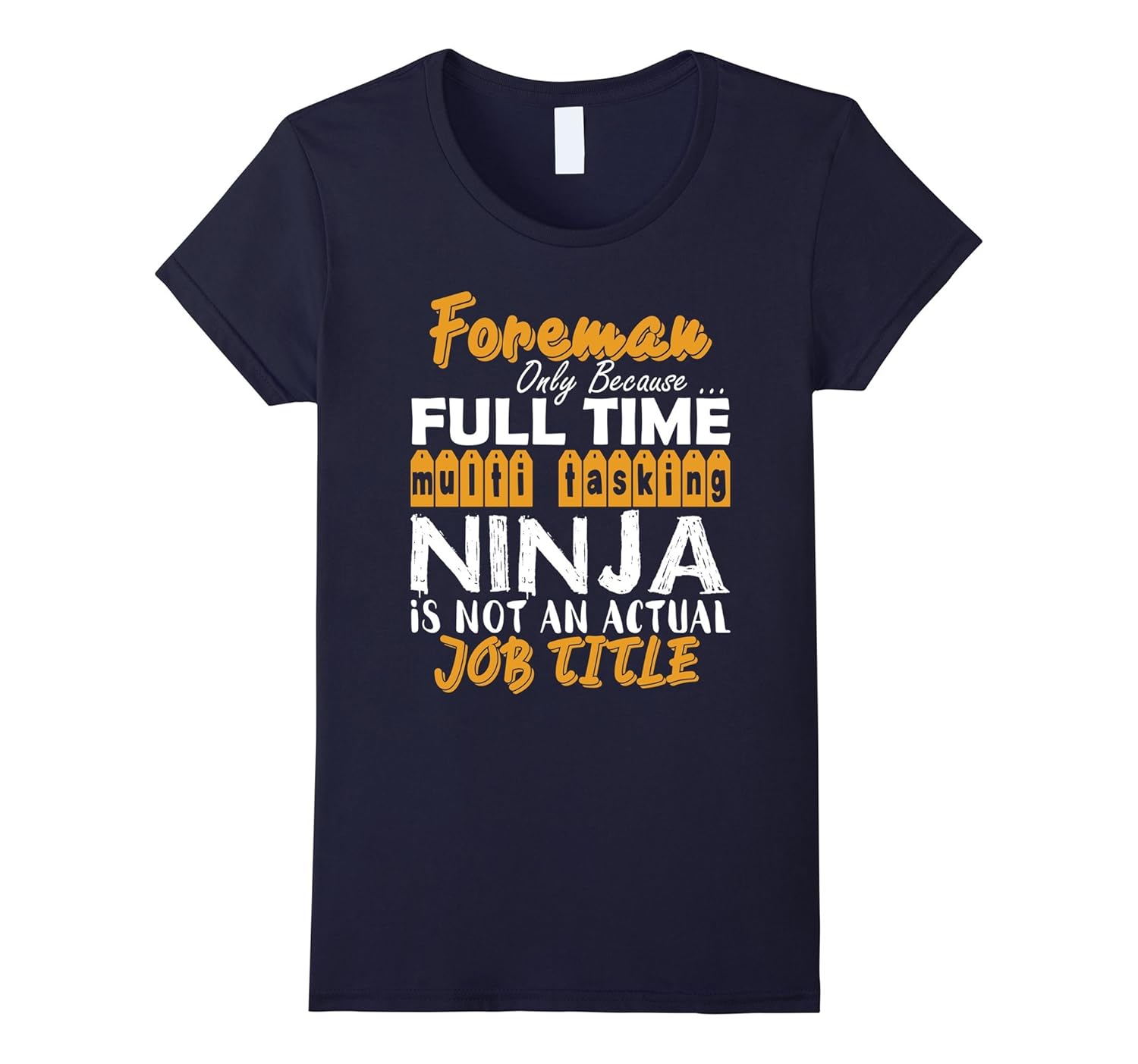 Foreman Only Because Full Time Multitasking Ninja-4LVS – 4loveshirt