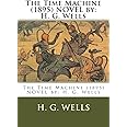 The Time Machine (1895) NOVEL by: H. G.... by Wells, H. G.