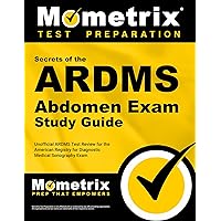 Secrets of the ARDMS Abdomen Exam Study Guide: Unofficial ARDMS Test ...