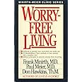 Worry-Free Living: Minirth, Frank, Meier, Paul, Hawkins, Don ...