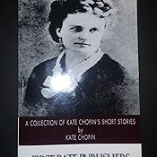 A Collection of Kate Chopin’s Short Stories: Chopin, Kate ...