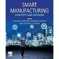 Smart Manufacturing: Concepts and Methods: Soroush, Masoud, Baldea ...