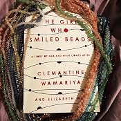 The Girl Who Smiled Beads: A Story of War and What Comes After ...