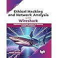 Amazon.com: Ethical Hacking and Network Analysis with Wireshark: Exploration of network packets ...