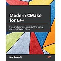 Modern CMake for C++: Discover a better approach to building, testing ...