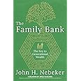 The Family Bank: The Key to Generational Wealth: Nebeker, John H ...