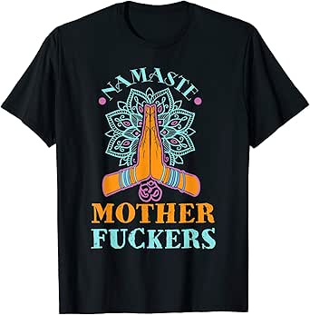 Amazon.com: Funny Yoga Humor Namaste Mother Fuckers T-Shirt: Clothing