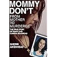 Mommy Don't: From Mother to Murderer / The True Story of Penny and Karissa Boudreau: Aikenhead ...