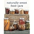 Naturally Sweet Food in Jars: 100 Preserves Made with Coconut, Maple ...