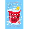 How to Clean Everything: A practical, down to earth guide for anyone ...