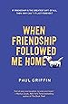 When Friendship Followed Me Home: Griffin, Paul: 9780147510068: Amazon ...