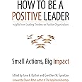 How to Be a Positive Leader: Small Actions, Big Impact: Dutton, Jane E ...