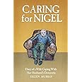 Amazon.com: Caring For Nigel: Diary of a Wife Coping With Her Husband's ...