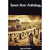 Spoon River Anthology: An Annotated Edition: Edgar Lee Masters, John E ...