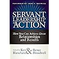 Servant Leadership in Action: How You Can Achieve Great Relationships ...