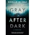 Amazon.com: Gray After Dark: 9781496761262: Ihli, Noelle West: Books