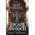 The Last Disciple: Escape to Antioch: Brouwer, Kurt: 9798395813008 ...