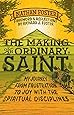 The Making of An Ordinary Saint: My Journey From Frustration To Joy ...