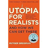 Utopia for Realists: How We Can Build the Ideal World: Bregman, Rutger ...