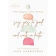 What Happens When Women Say Yes to God and Walk in Faith: TerKeurst, Lysa: 9780736985833: Amazon ...