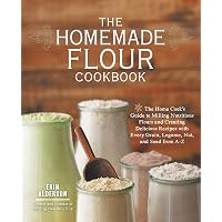 The Homemade Flour Cookbook: The Home Cook's Guide to Milling ...
