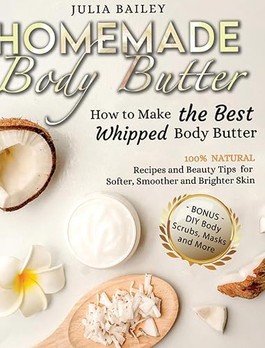 Homemade Body Butter: How to Make the Best Whipped Body Butter. 100% ...