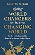 Raising World Changers in a Changing World: Welch, Kristen ...