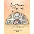Labyrinth of Birth: Creating a Map, Meditations and Rituals for Your ...