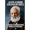 Alexander Graham Bell: Grosvenor, Edwin S., Wesson, Morgan ...