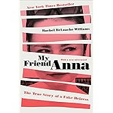 My Friend Anna: The true story of the fake heiress of New Yo: Williams ...