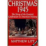 Christmas 1945: The Greatest Celebration in American History: Matthew ...