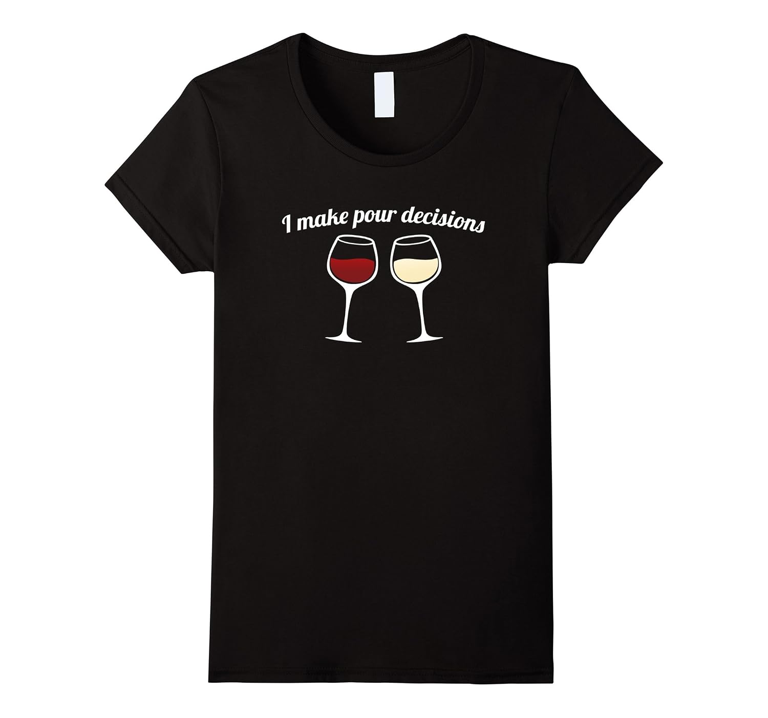 I Make Pour Decisions T-Shirt Red & White Wine Decisions-4LVS
